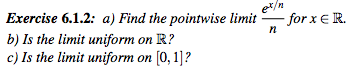 Solved Find the pointwise limit e^x/n/n for x R Is the | Chegg.com