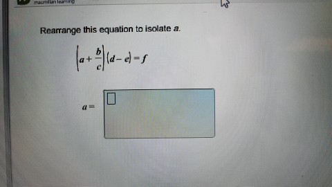 Solved Rearrange this equation to isolate (a + b/c) (d - e) | Chegg.com