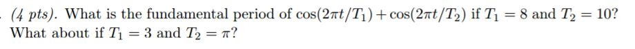 Solved What is the fundamental period of cos (2 pi t/T_1) + | Chegg.com