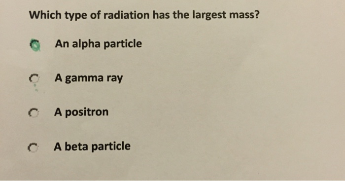 Solved Which type of radiation has the largest mass? An | Chegg.com
