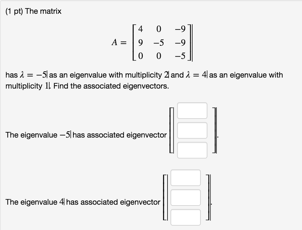 Solved The matrix A = [4 9 0 0 -5 0 -9 -9 -5] has lambda | Chegg.com