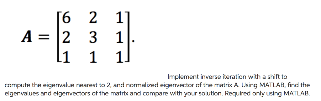 Solved [6 2 1] A=231 11 11J Implement inverse iteration with | Chegg.com
