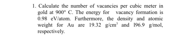 Solved 1. Calculate the number of vacancies per cubic meter | Chegg.com