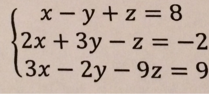 Solved Solve this system of equations {x - y + z = 8 2x + | Chegg.com