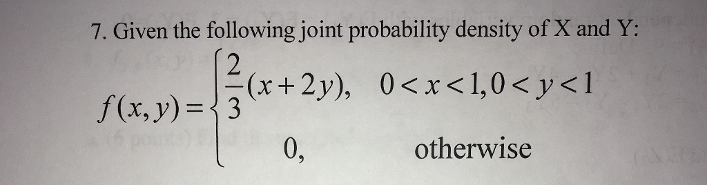 Solved 7. Given the following joint probability density of X | Chegg.com