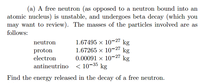 Solved (a) A free neutron (as opposed to a neutron bound | Chegg.com