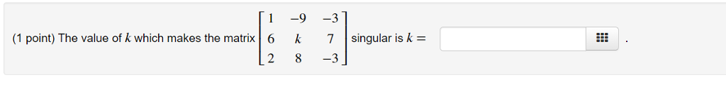 Solved (1 point) The value of k which makes the matrix 6 k 7 | Chegg.com
