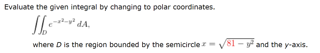 Solved Evaluate the given integral by changing to polar | Chegg.com