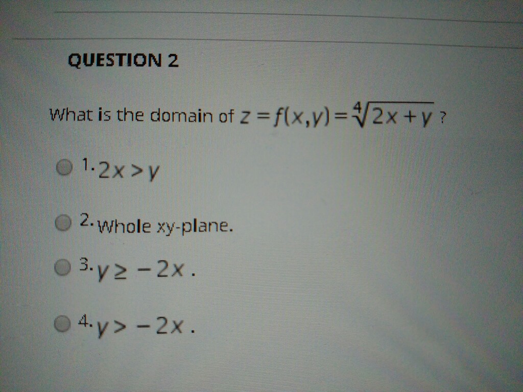 Solved QUESTION 2 4 What is the domain of Z =f(x,y) = 2x + γ | Chegg.com