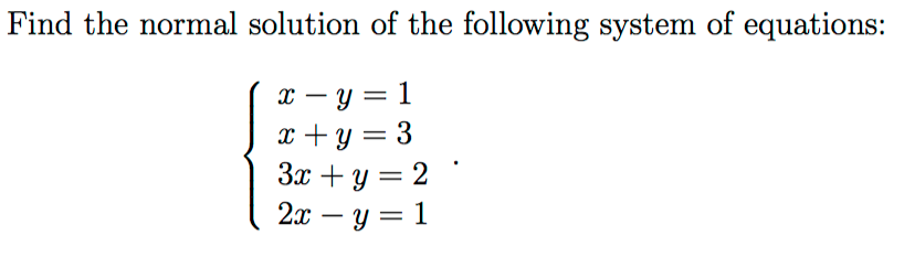 Solved Find the normal solution of the following system of | Chegg.com