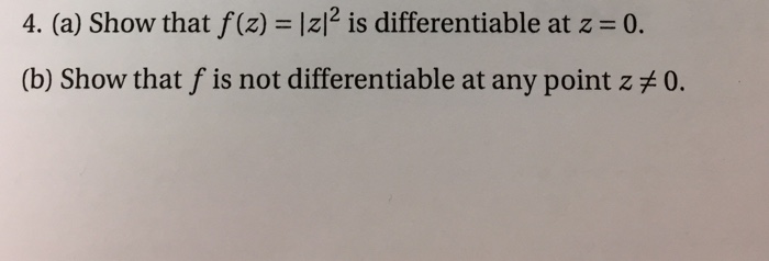 Solved Show that f(z) = |z|^2 is differentiable at z = 0. | Chegg.com