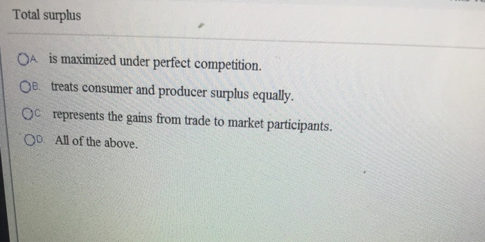 Solved Total surplus A. is maximized under perfect | Chegg.com