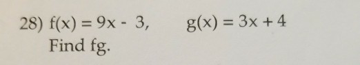 Solved g(x) = 3x + 4 28) f(x) = 9x-3, Find fg | Chegg.com