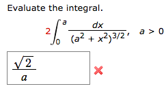Solved Evaluate the integral.2 integral 0 to a dx/(a^2 + | Chegg.com