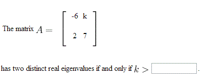 Solved The matrix A = has two distinct real eigenvalues if | Chegg.com