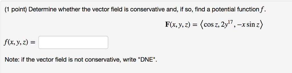 Solved (1 point) Determine whether the vector field is | Chegg.com Solved (1 point) Determine whether the vector field is | Chegg.com