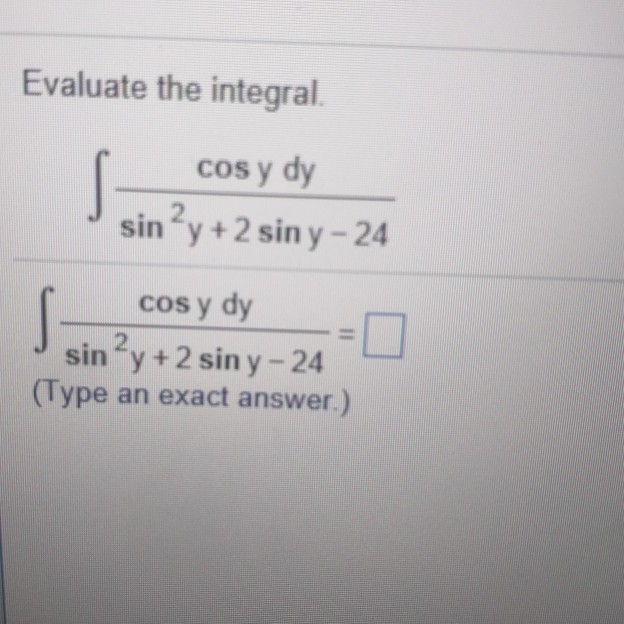 Solved Evaluate the integral. cos y dy J sin 2y + 2 sin y-24 | Chegg.com