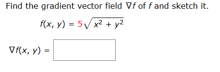 Solved Find the gradient vector field ?f of f and sketch it. | Chegg.com