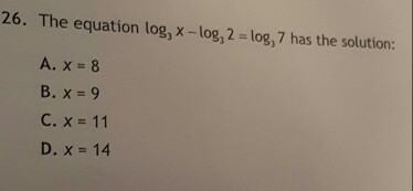 Solved The equation log3X-log3 2 =log3 7 has the solution: | Chegg.com