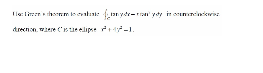 Solved Use Green's theorem to evaluate integral_c tan y dx - | Chegg.com