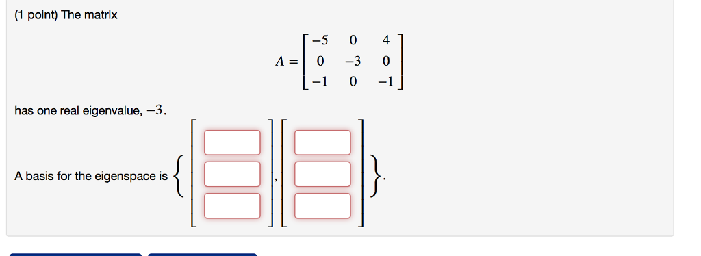 Solved 1 point) The matrix -5 0 4 A=10-3 has one real | Chegg.com