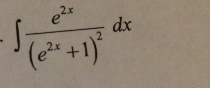Solved integral e^2x/(e^2x+1)^2 dx | Chegg.com
