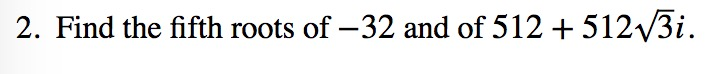 Solved 2. Find the fifth roots of-32 and of 512 + 512v3i. | Chegg.com