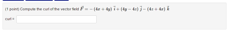 Solved Compute the curl of the vector field F vector = - (4x | Chegg.com