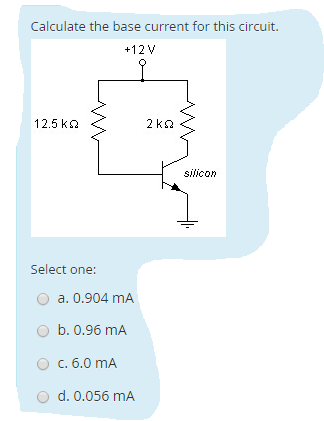 Solved Calculate the base current for this circuit. Select | Chegg.com