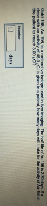 Solved Gold-198. Au-198, is a radioactive isotope used in | Chegg.com