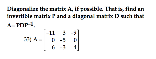 Solved invertible matrix P and a diagonal matrix D such that | Chegg.com