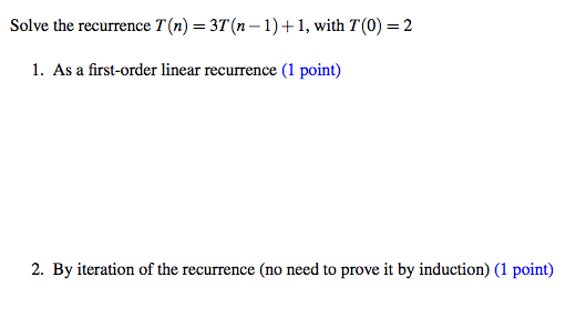 Solved Solve the recurrence T(n) = 3T(n - 1) +1, with T(0) = | Chegg.com