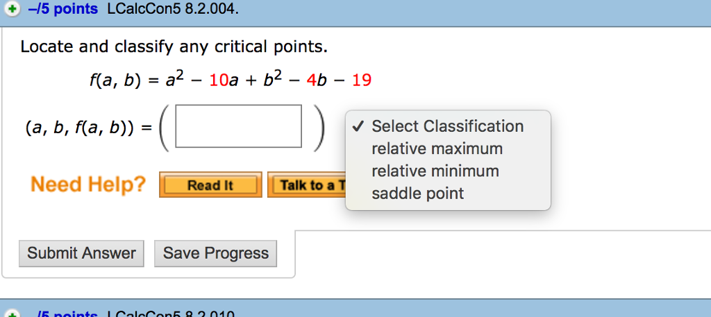 Solved Locate and classify any critical points. f(a, b) = | Chegg.com Solved Locate and classify any critical points. f(a, b) = | Chegg.com
