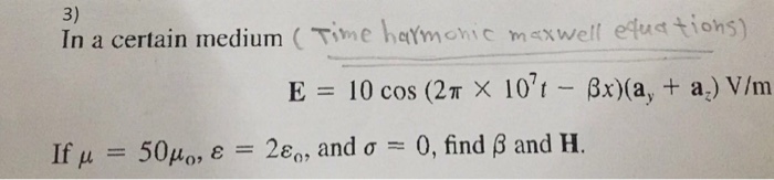 Solved In a certain medium E = 10 cos (2 pi times 10^7 t - | Chegg.com