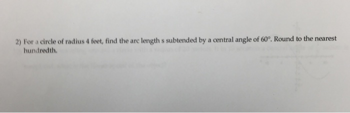 Solved For a circle of radius 4 feet, find the arc length s | Chegg.com