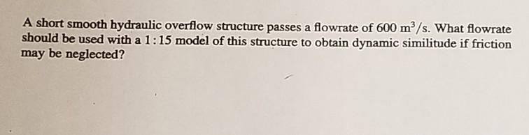 Solved A short smooth hydraulic overflow structure passes a | Chegg.com