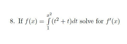 Solved If f(x) = integral^x^2_1 (t^2 + t) dt solve for f'(x) | Chegg.com