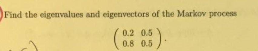 Solved Find the eigenvalues and eigenvectors of the Markov | Chegg.com