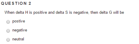 Solved When delta H is positive and delta S is negative, | Chegg.com