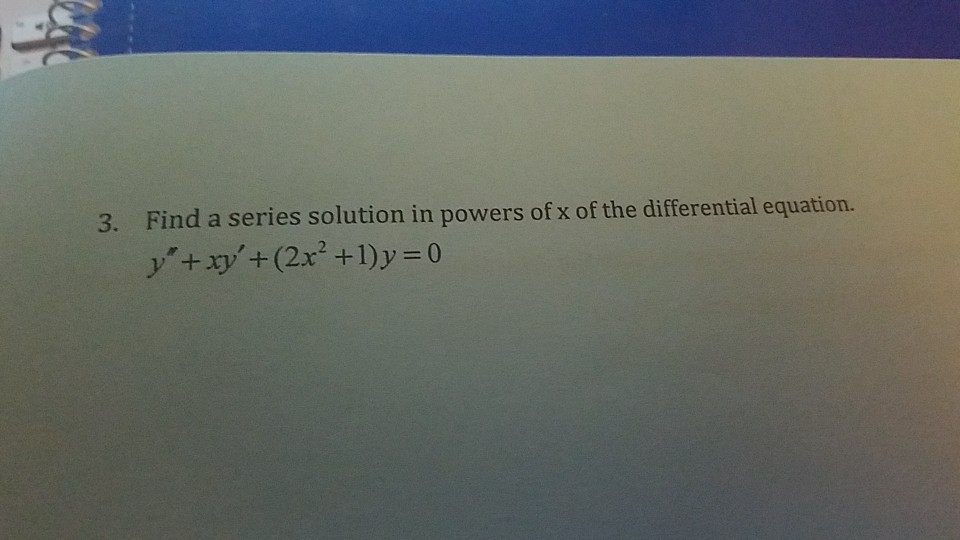 Solved Find a series solution in powers of x of the | Chegg.com