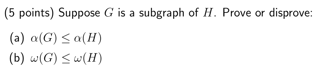 Solved (5 points) Suppose G is a subgraph of H. Prove or | Chegg.com