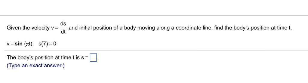 Solved Given the velocity v = ds/dt and initial position of | Chegg.com