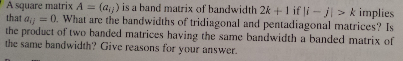Solved A square matrix A = (aij) is a band matrix of | Chegg.com