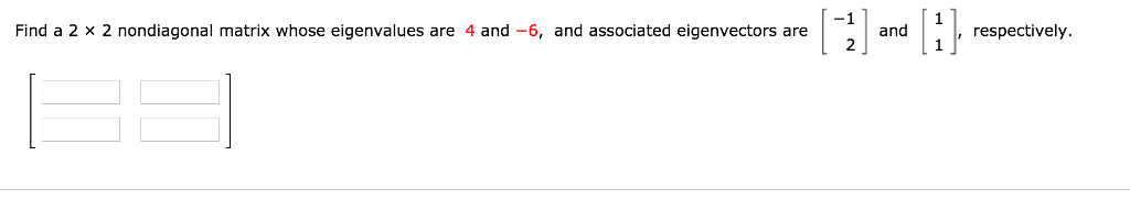 Solved Find a 2 times 2 nondiagonal matrix whose eigenvalues | Chegg.com