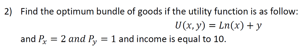 Solved Find the optimum bundle of goods if the utility | Chegg.com