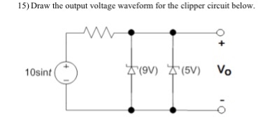 Solved Draw the output voltage waveform for the clipper | Chegg.com