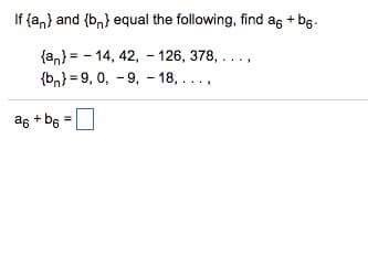 Solved If {a_n} and {b_n} equal the following, find a_6 + | Chegg.com