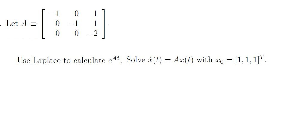 Solved Use Laplace to calculate eAt. Solve i(t) = Ar(t) with | Chegg.com