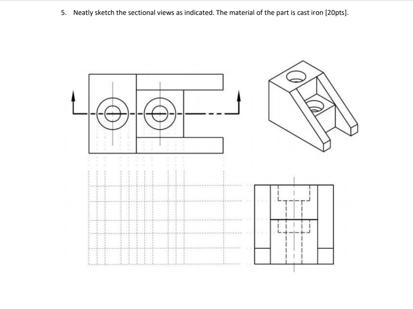 Solved 5. Neatly sketch the sectional views as indicated. | Chegg.com