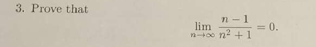 Solved Prove that lim n --> n -1/n^2 +1 = 0 | Chegg.com